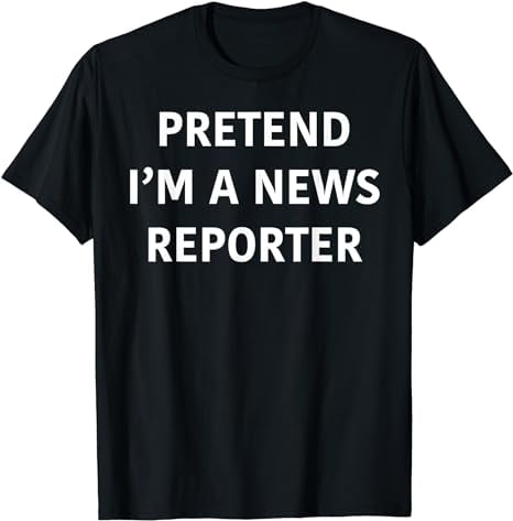 Funny Pretend i'm a news reporter T-Shirt - Walmart.com