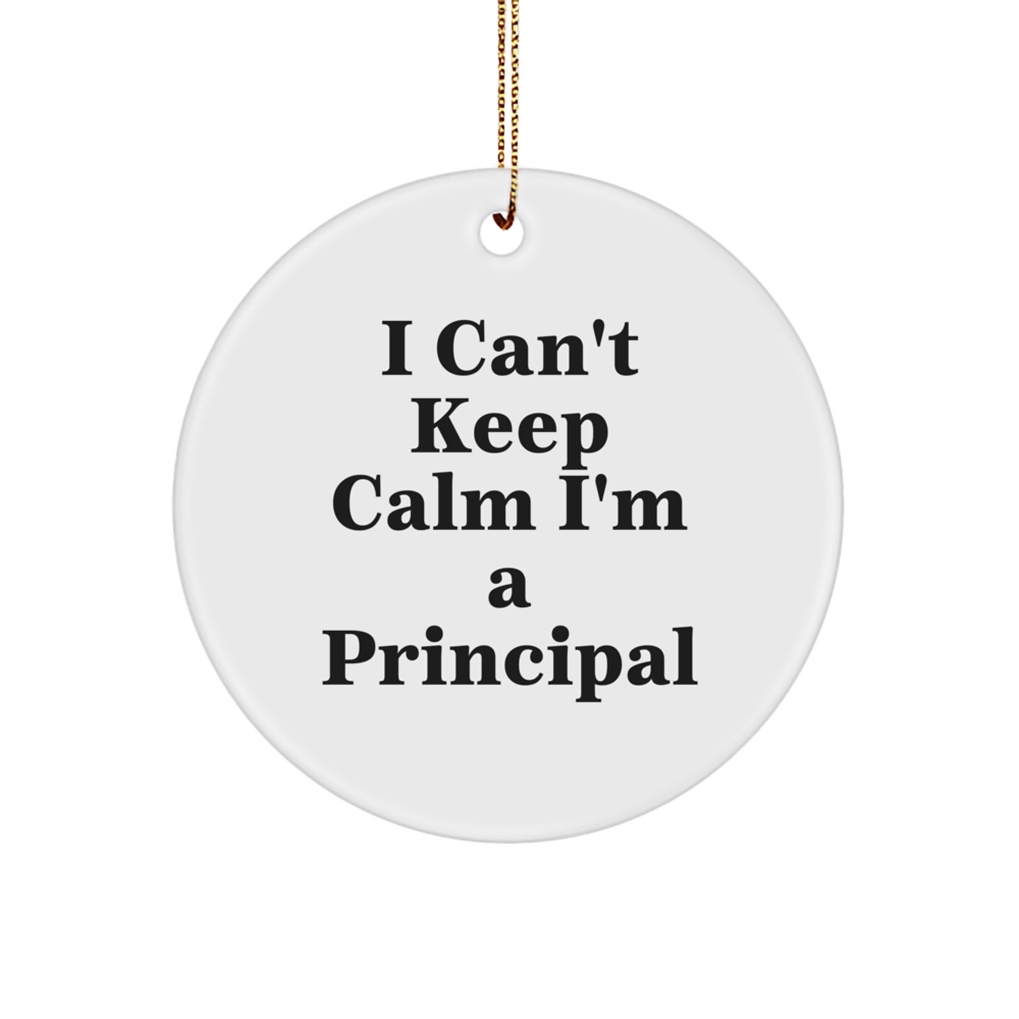 Funny Principal Gifts, Principal Circle Ornament, I Can't Keep Calm I'm ...