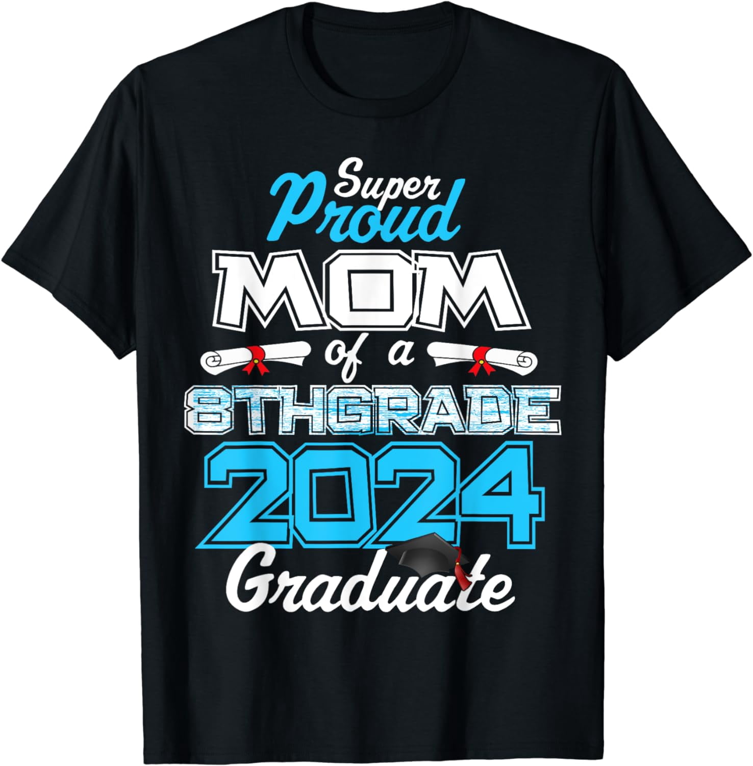 Funny Proud Mom of a Class of 2024 8th Grade Graduate T-Shirt - Walmart.com