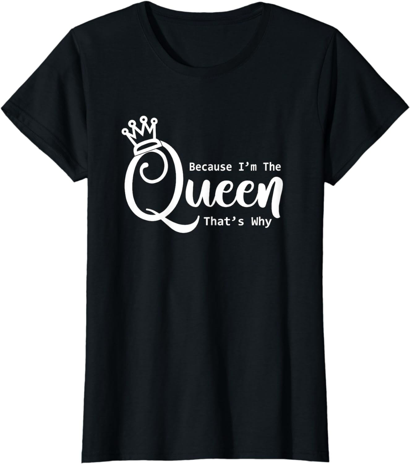 Funny Queen Shirt | Because I'm The Queen That's Why TShirt - Walmart.com