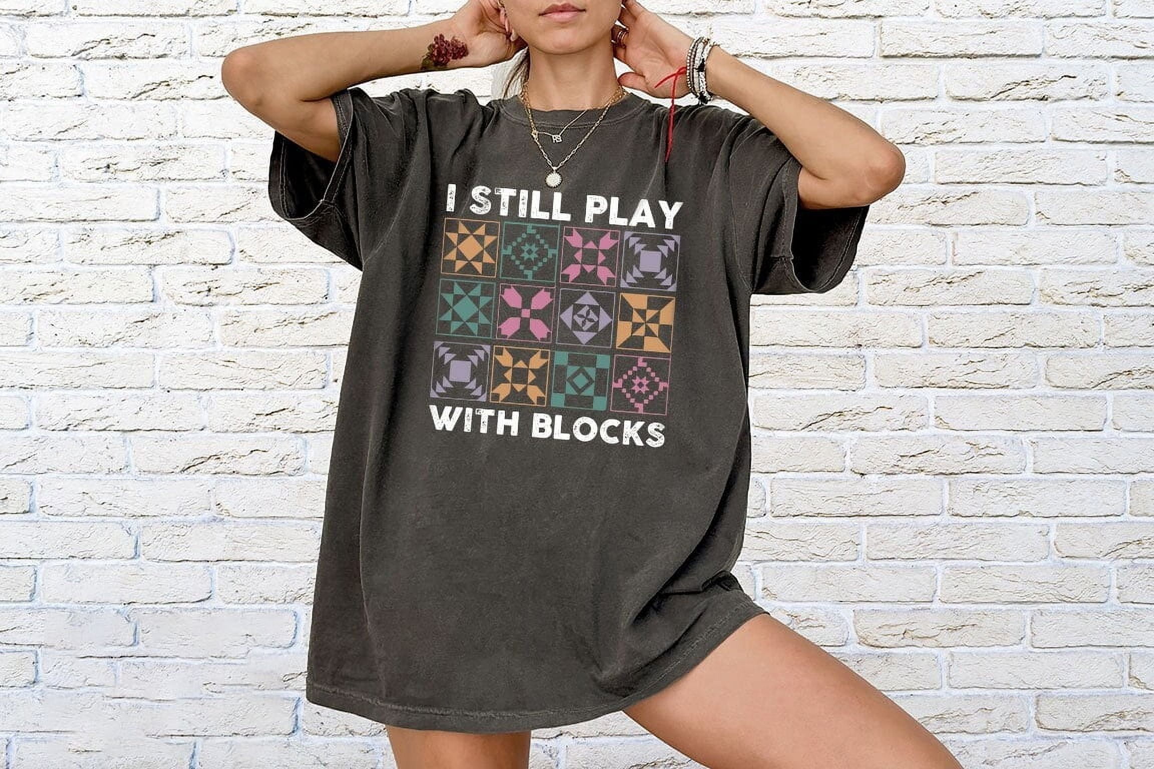 Funny Quilting T-Shirt, Quilt Retreat Shirt, I Still Play With Blocks ...