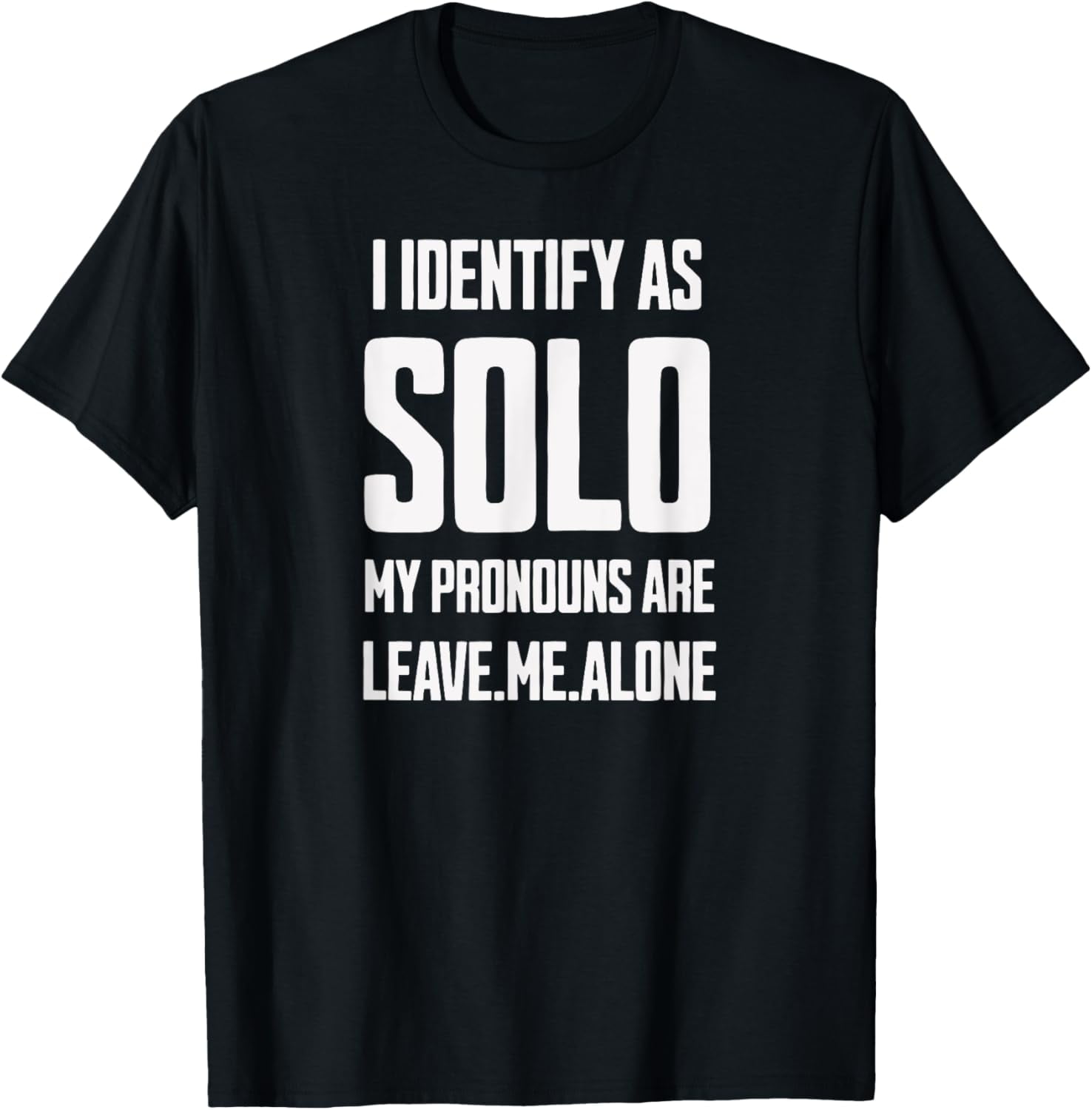 Funny Quote I Identify As Solo Leave Me Alone T-Shirt - Walmart.com