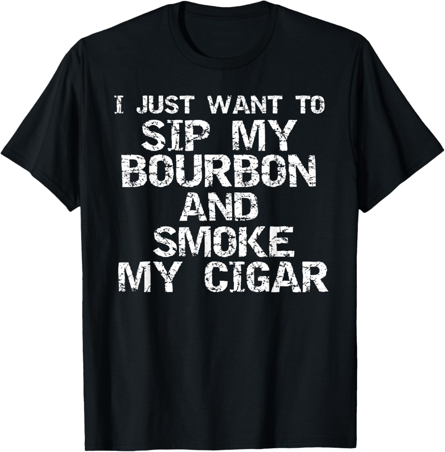 Funny Quote I Just Want to Sip My Bourbon and Smoke My Cigar T-Shirt ...