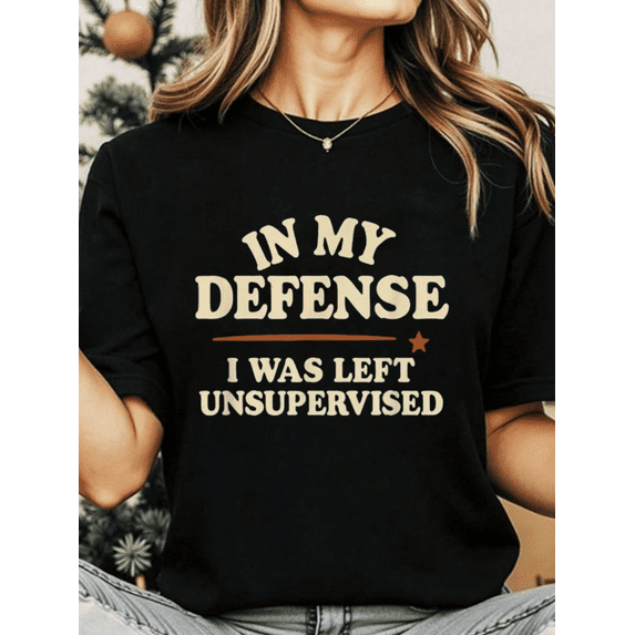Funny Quote In My Defense I Was Left Unsupervised up to Size 5XL Unisex ...