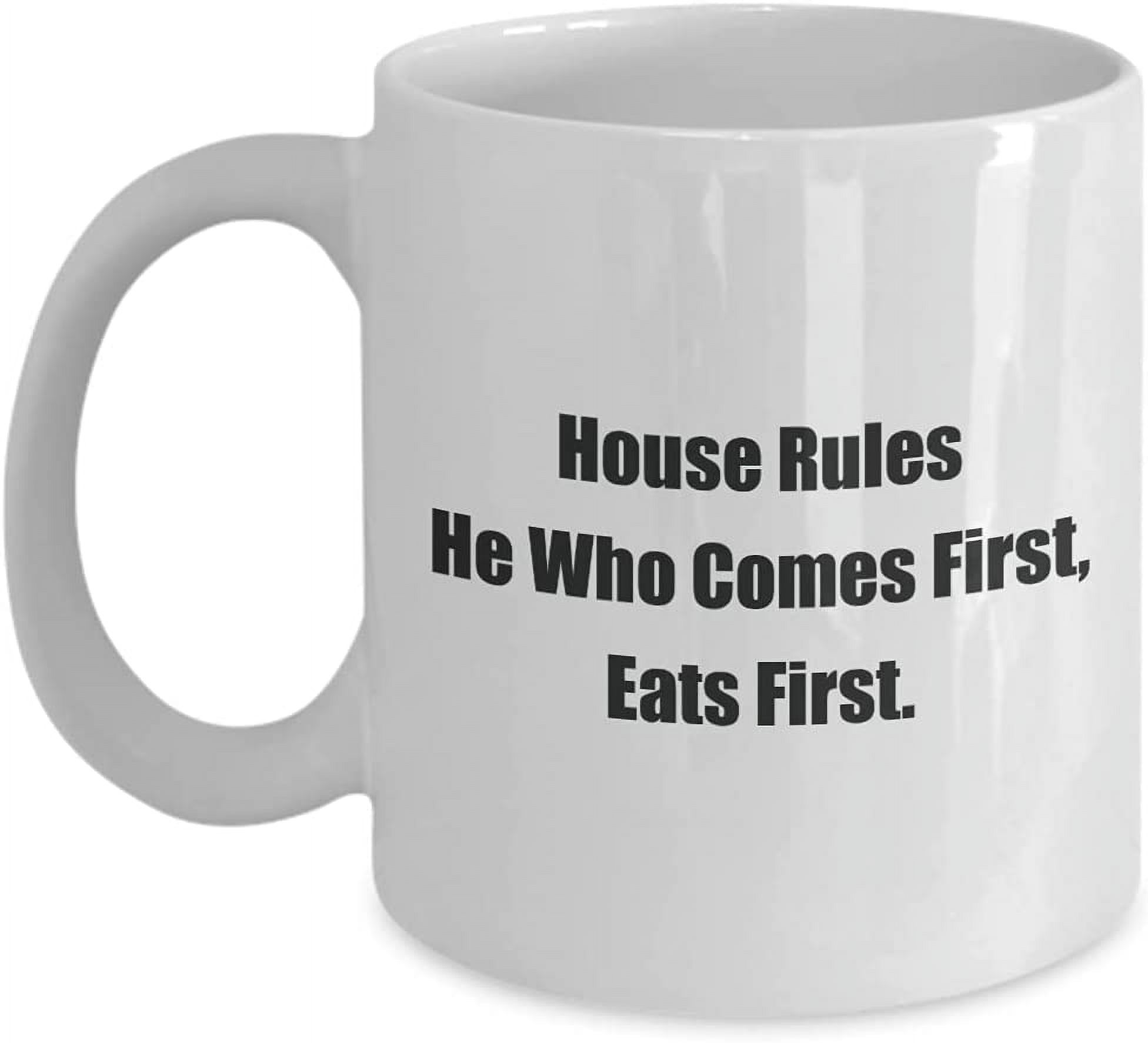 Funny Quote Proverb Sayings Food Mug House Rules He Who Comes First ...