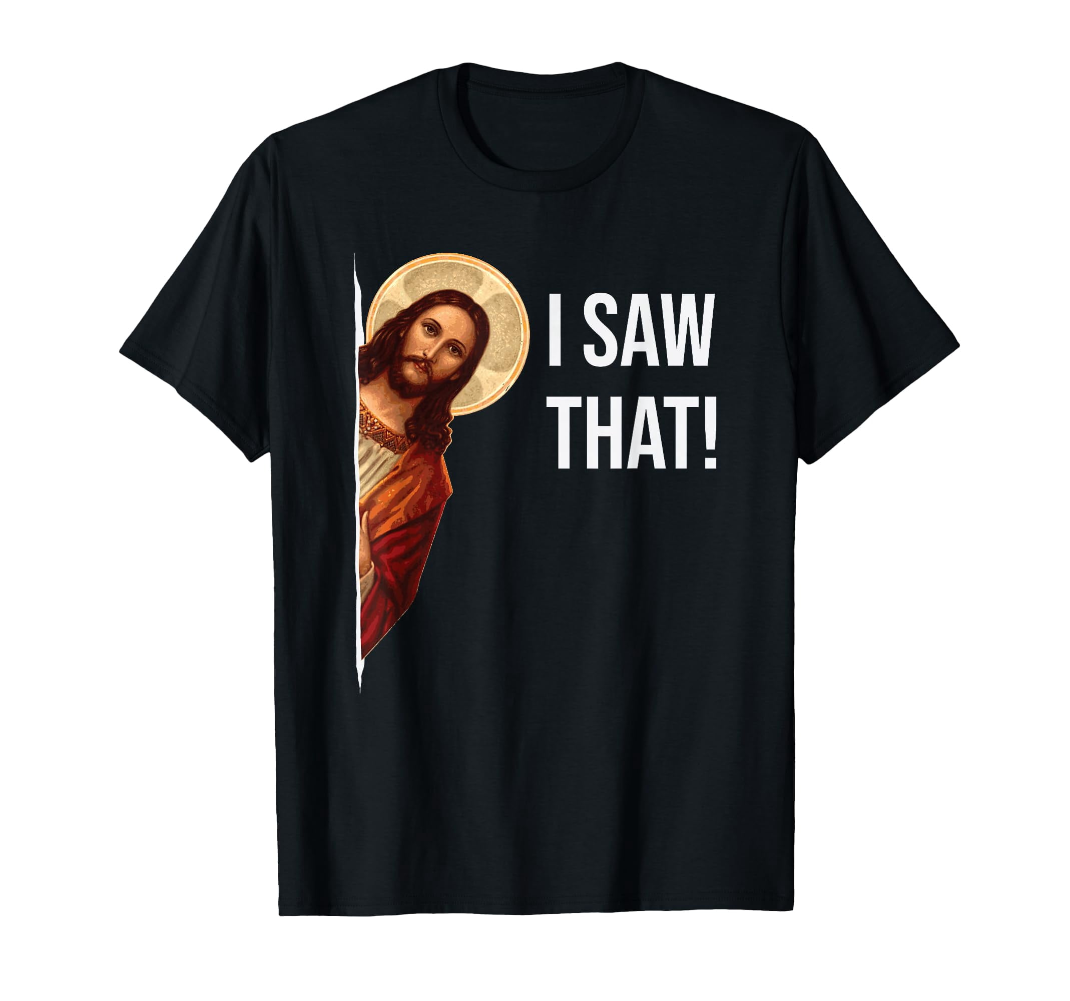 Funny Quote Religious Figure T-Shirt - "I SAW THAT!" Humor for ...