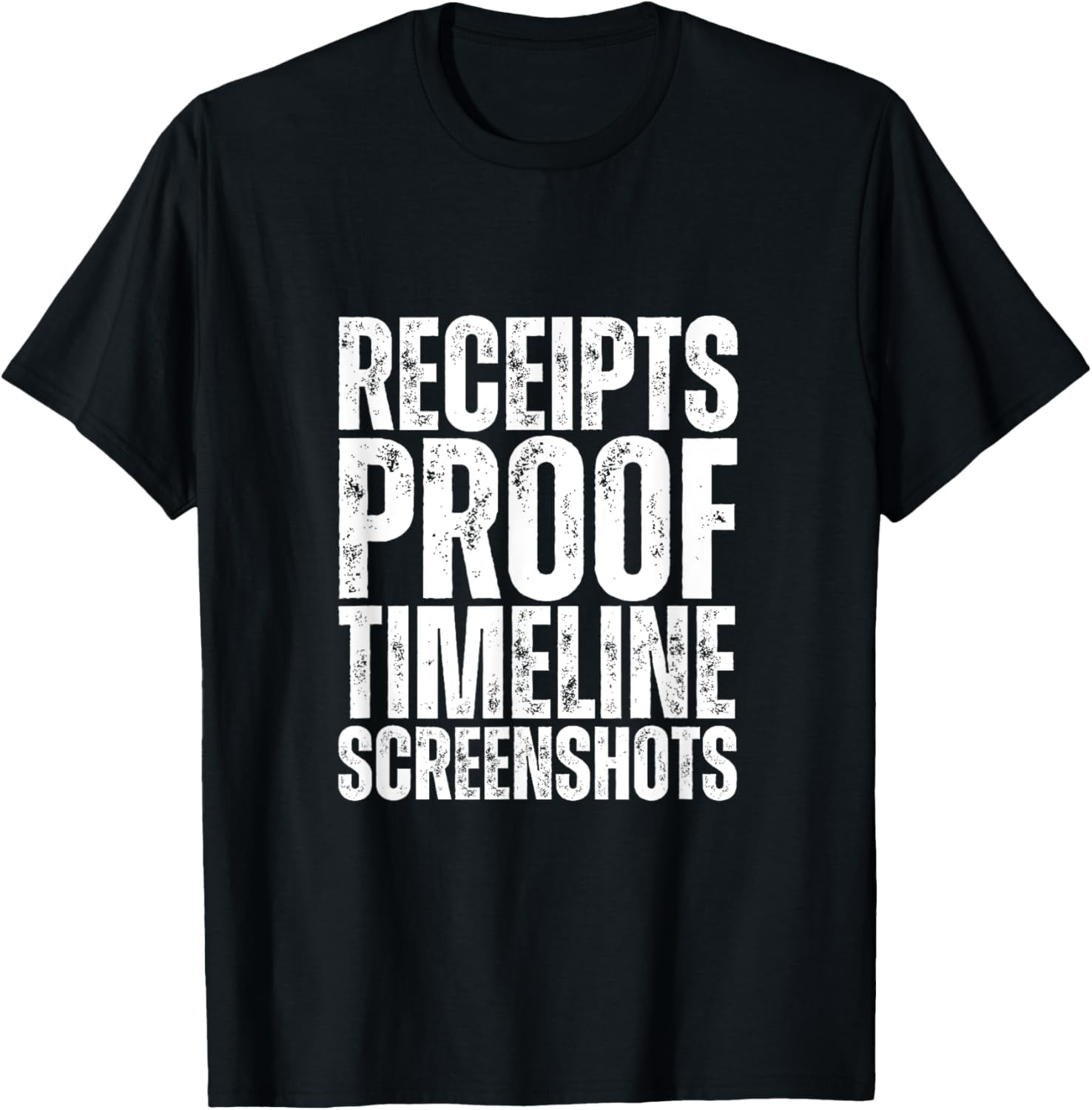 Funny Quote Saying Receipts Proof Timeline Screenshots Joke T-Shirt ...