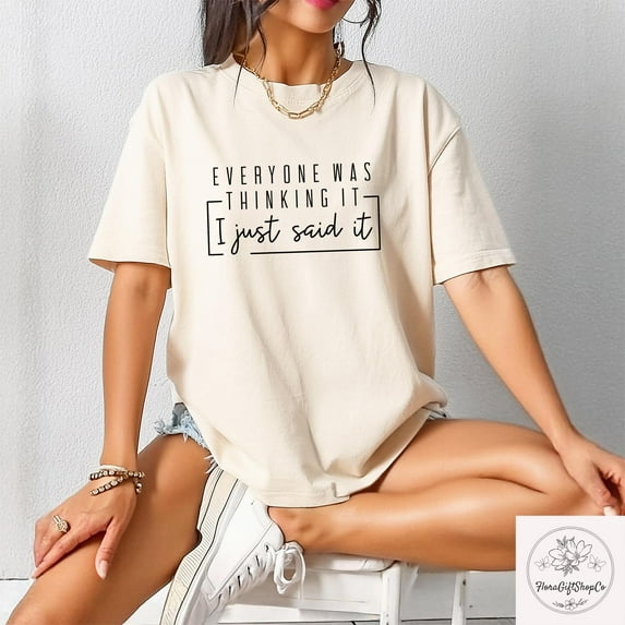 Funny Quote Shirt, Everyone Was Thinking It I Just Said It Shirt, Women ...