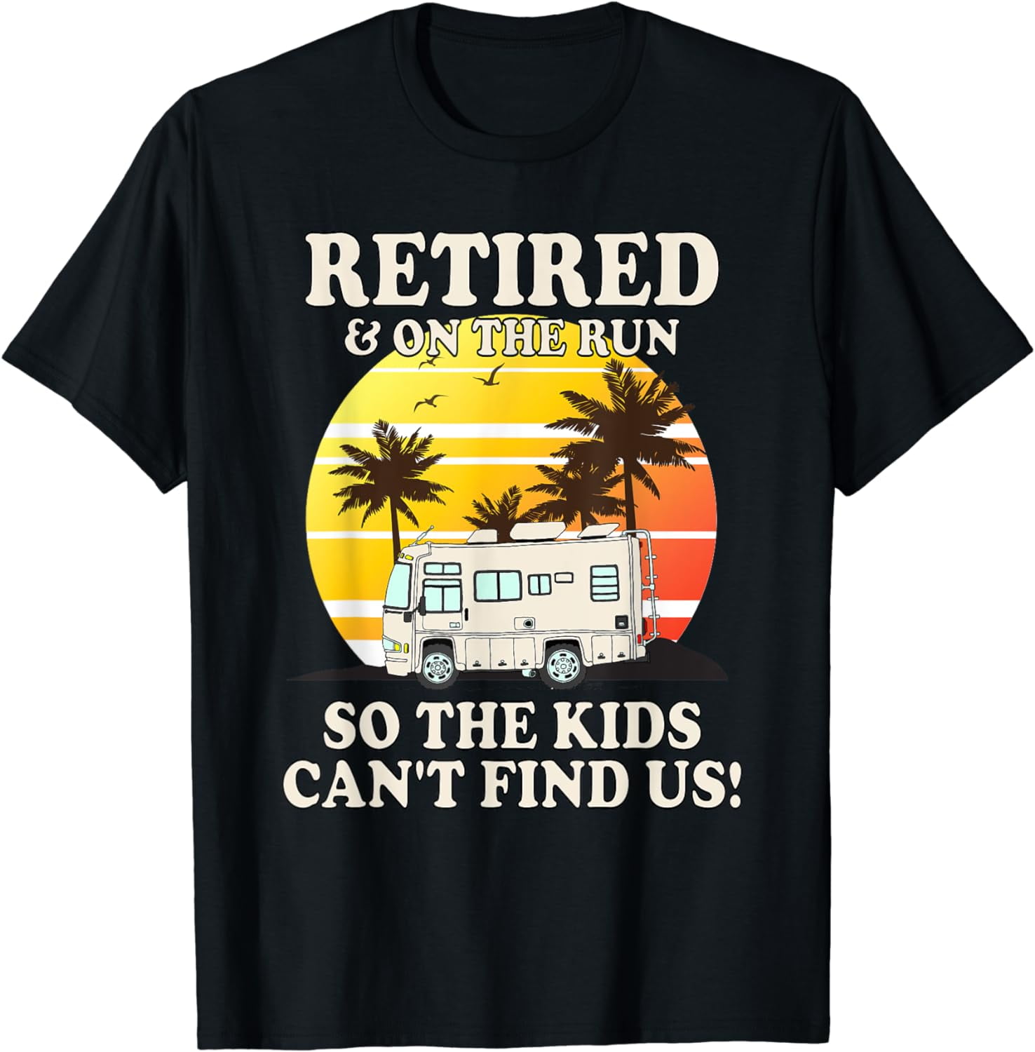Funny RV RETIRED & ON THE RUN! Class A motorhome T-Shirt - Walmart.com