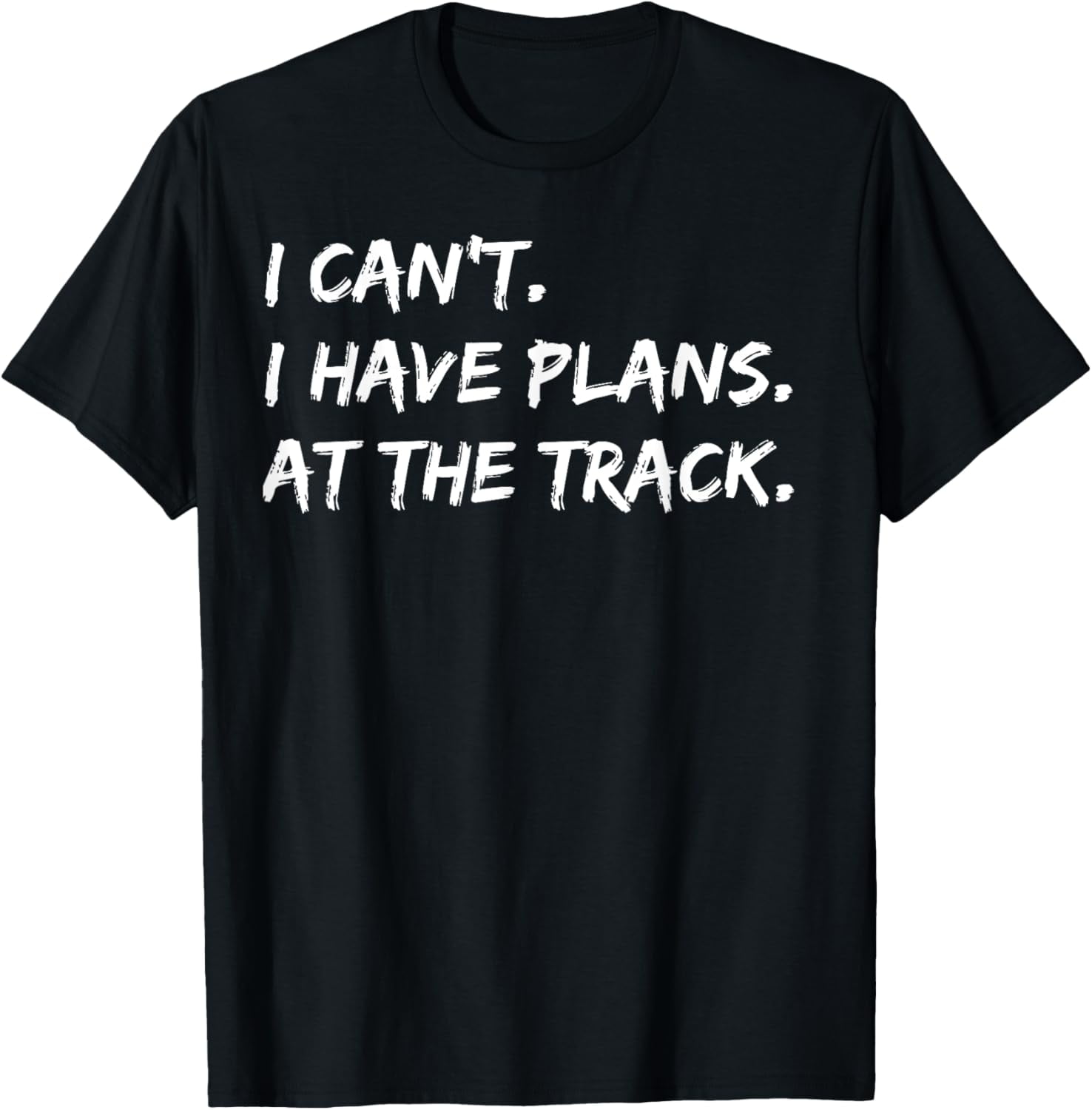 Funny Racing, I can't I have plans at the Track Funny Creative Graphic ...