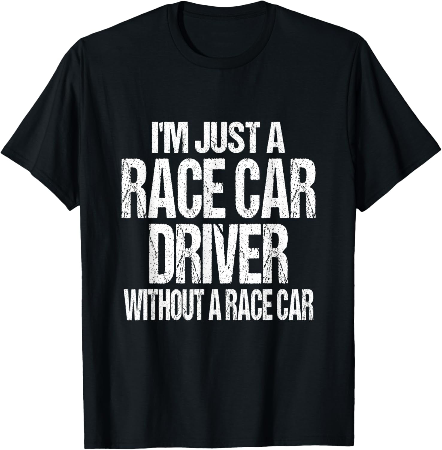 Funny Racing Quote - I'm Just a Race Car Driver T-Shirt - Walmart.com