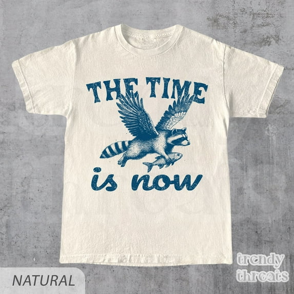 Funny Racoon Shirt, Motivational The Time Is Now T-Shirt, Retro Raccoon ...