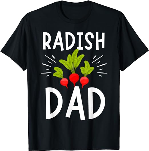 Funny Radish Dad Vegetable Fathers' Day Gardener Lover T-Shirt ...