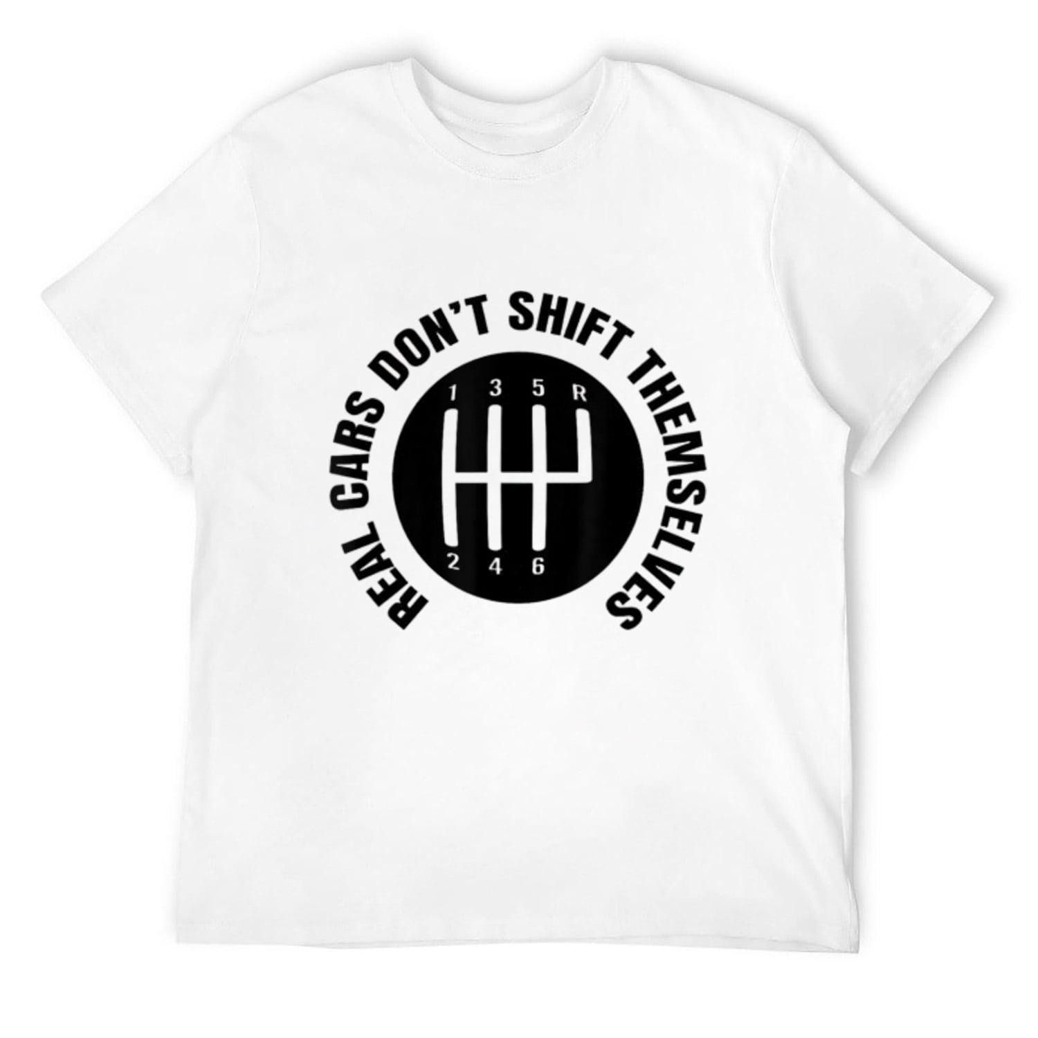Funny Real Cars Don't Shift Themselves Stick Shift Humor T-Shirt White ...
