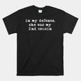 Funny Redneck Shirt In My Defense She Was My Second Cousin Shirt