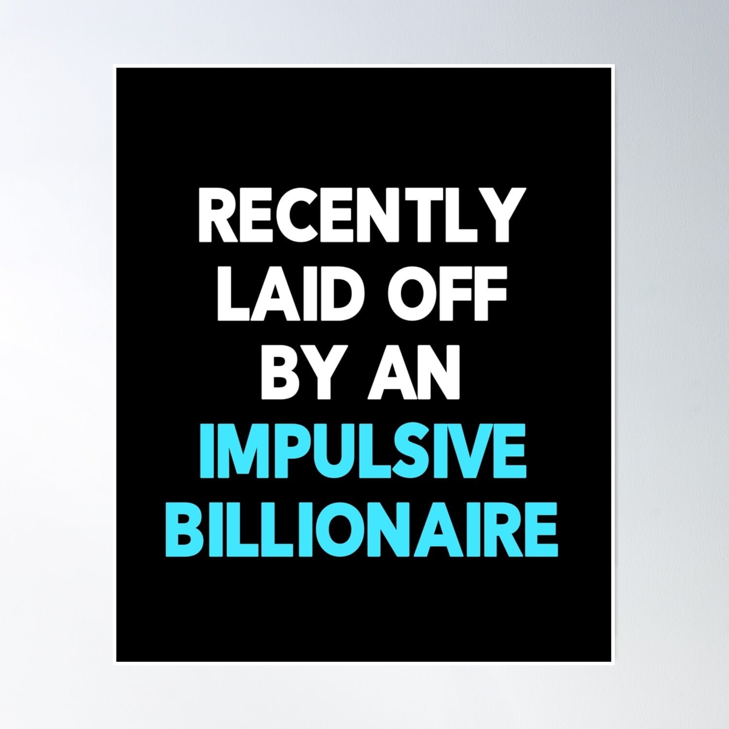 Funny Redundancy Quote "Recently Laid Off By An Impulsive Billionaire ...
