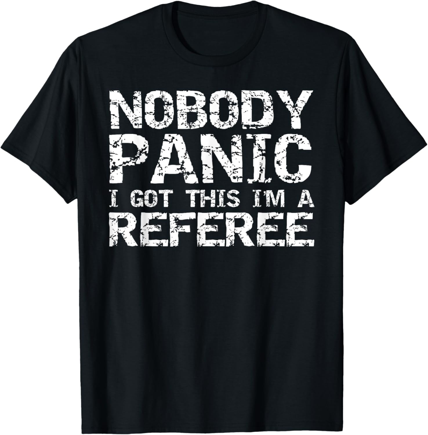 Funny Ref Quote Men's Nobody Panic I Got this I'm a Referee T-Shirt ...