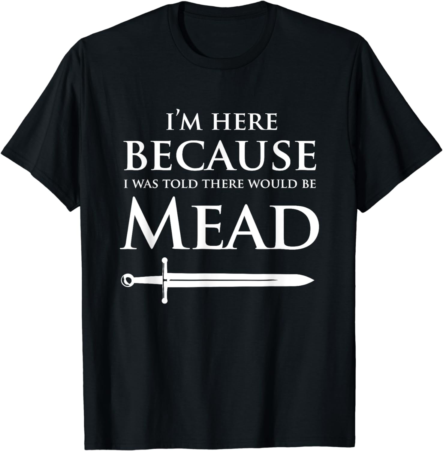 Funny Renaissance Festival I'm Here Mead Renfest Gift T-Shirt - Walmart.com