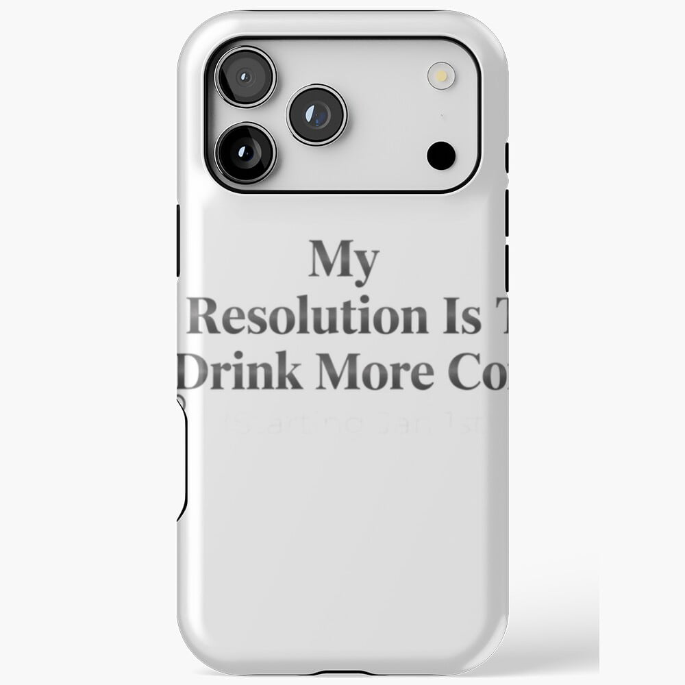 Funny Resolution To Drink More Coffee iPhone Case 17 11 12 13 14 15 16 ...