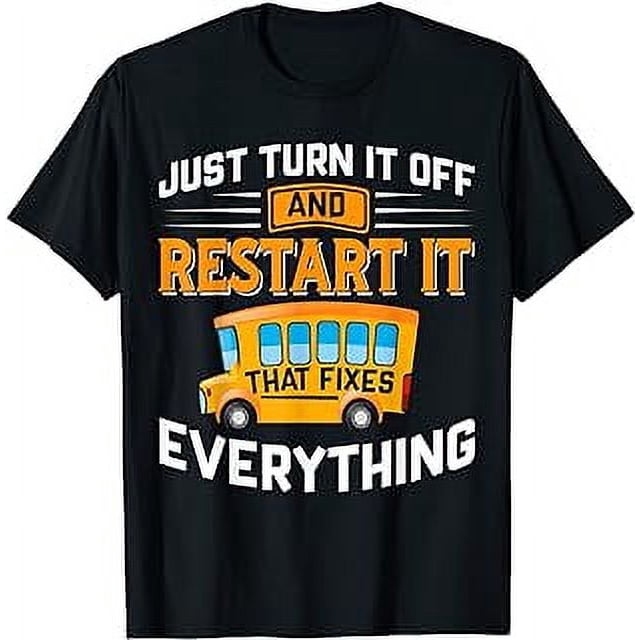 Funny Restart It That Fixes Everything School Bus Driver T-Shirt ...