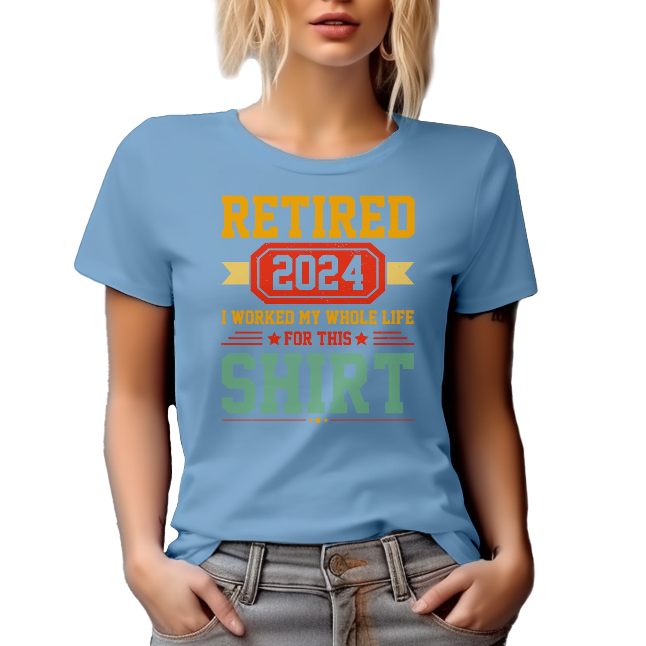 Funny Retired 2024 I Worked My Whole Life For This Shirt, Retirement or ...