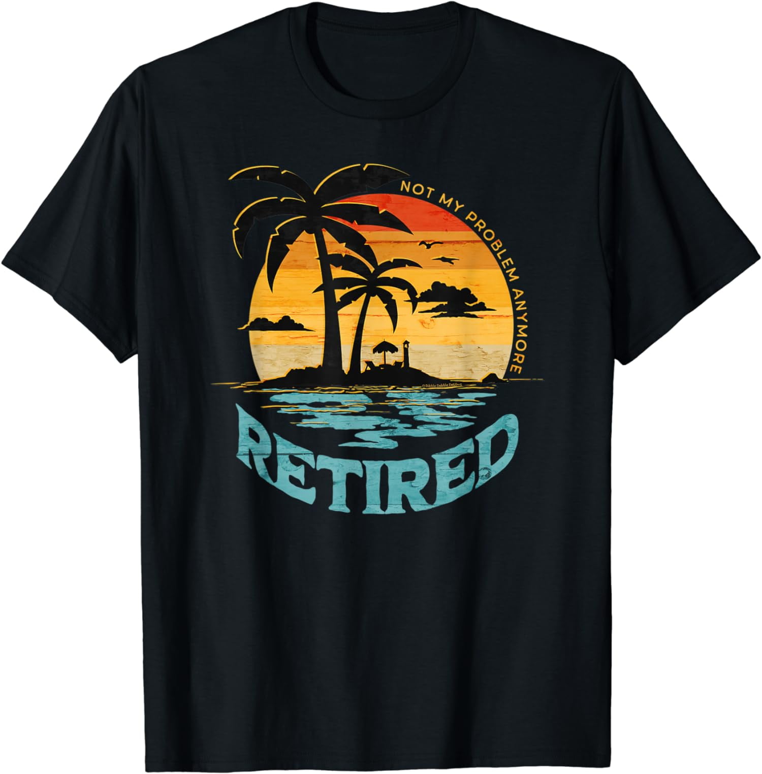 Funny Retired Not My Problem Anymore Happy Retirement T-Shirt - Walmart.com