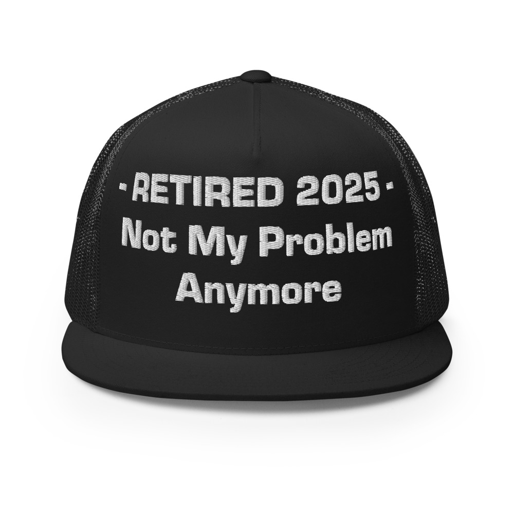 Funny Retirement 2025 Embroidered Trucker Cap, Retired 2025 Not My ...