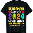 Funny Retirement Class Of 2024 Countdown In Progress Teacher T-Shirt ...