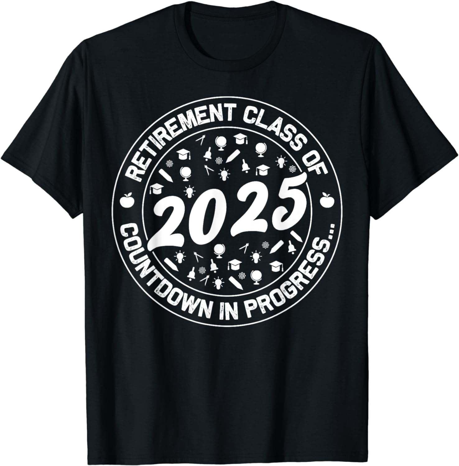 Funny Retirement Class Of 2025 Countdown In Progress Teacher T-Shirt ...