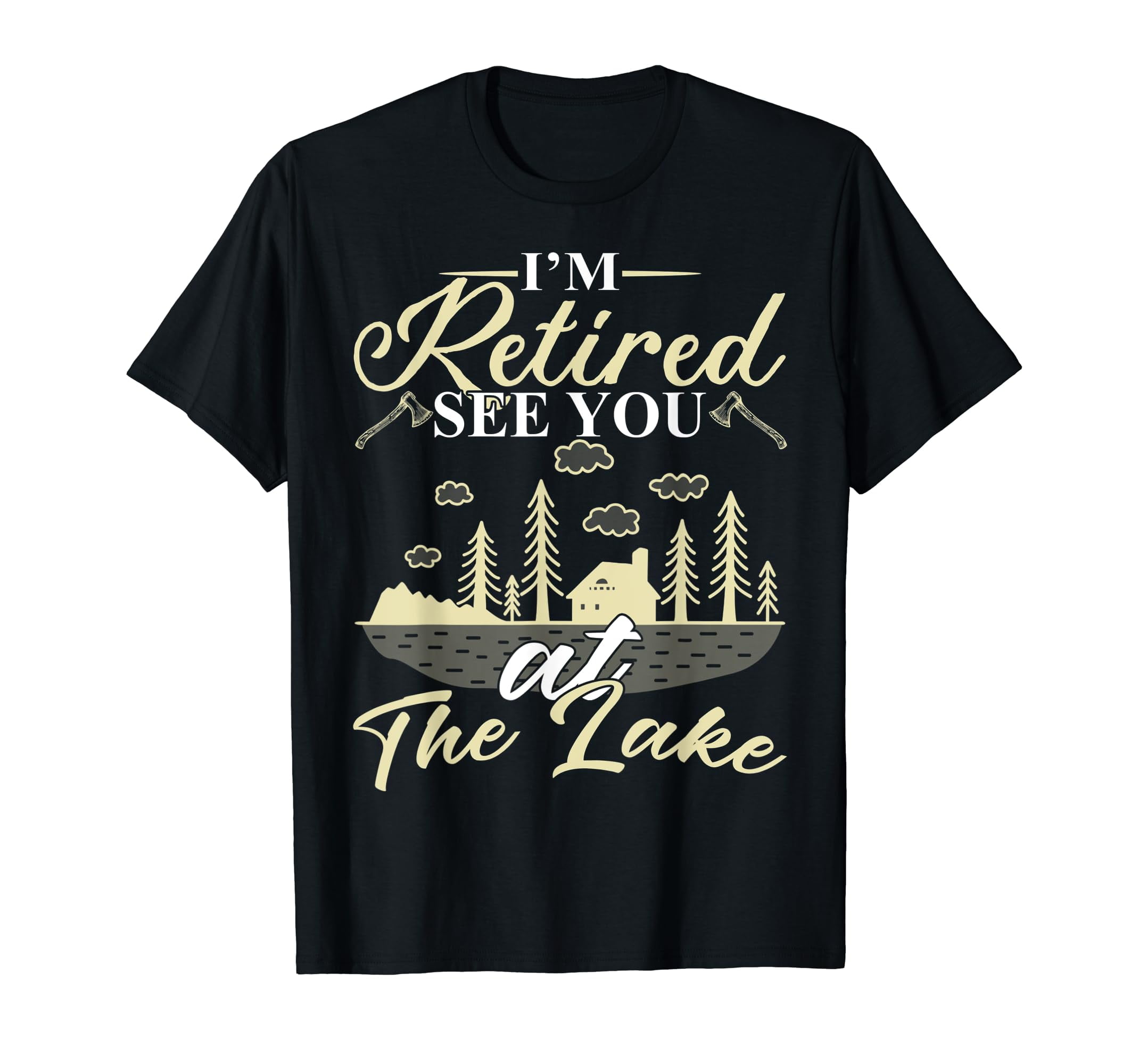 Funny Retirement Gift I'm Retired See You At The Lake T-Shirt - Walmart.com