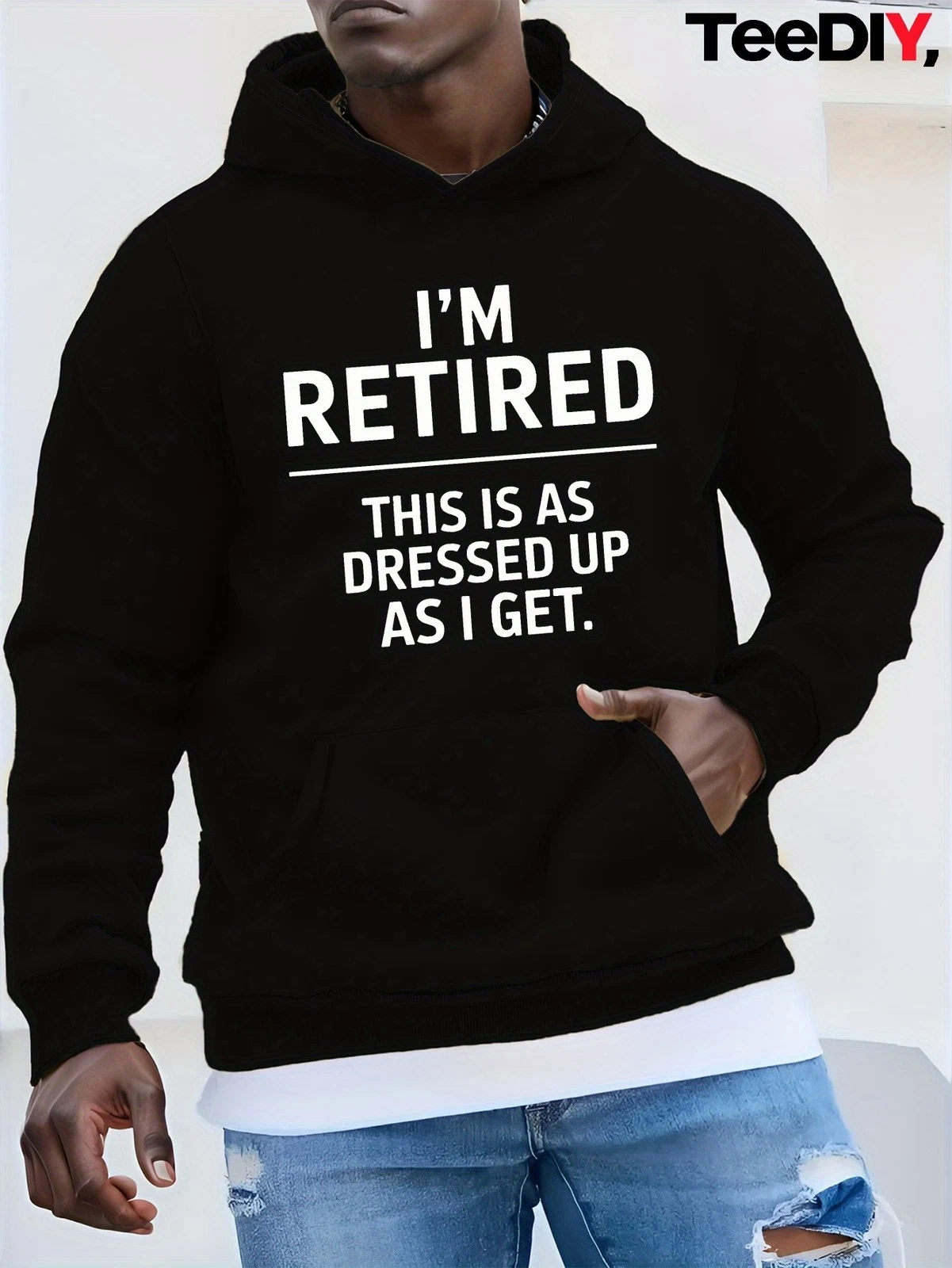 Funny Retirement Humor I Am Retired As Dressed Up As I Get Hoodie Shirt ...