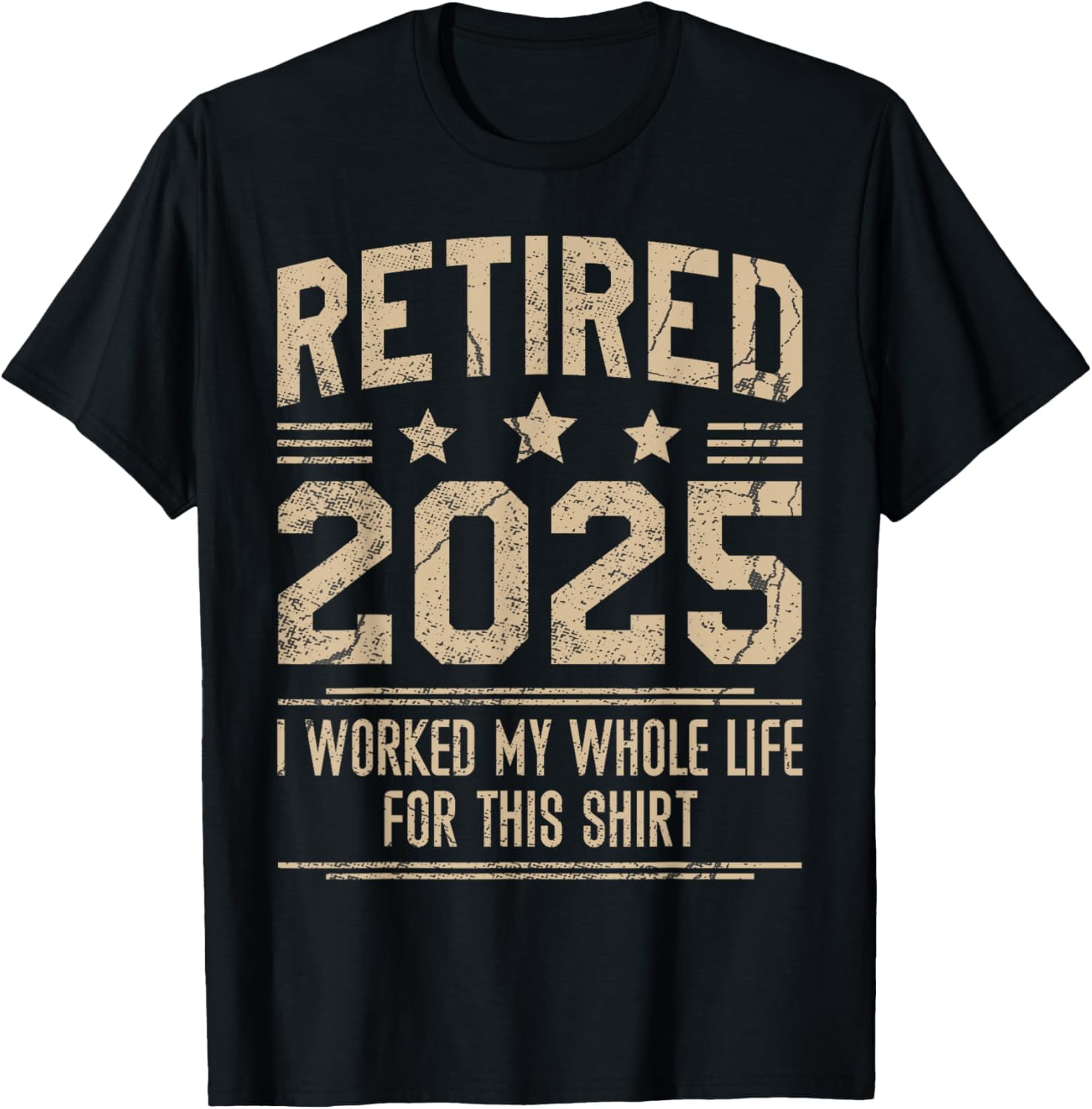Funny Retirement Retired 2025 Worked My Whole Life For This T-Shirt ...