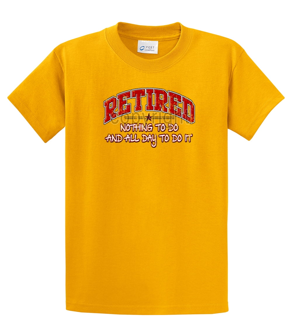 Funny Retirement Retired Nothing to Do and All Day To Do It Humor T ...