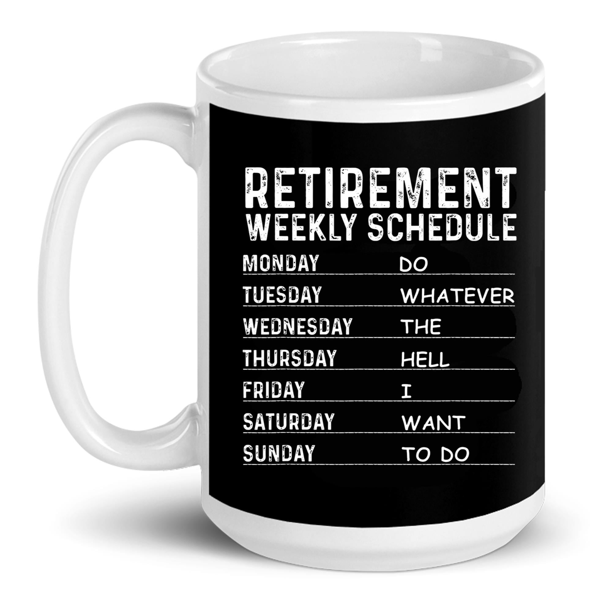 Funny Retirement Rweekly Schedule Retired Retire Gift Ceramic Mug 15oz ...