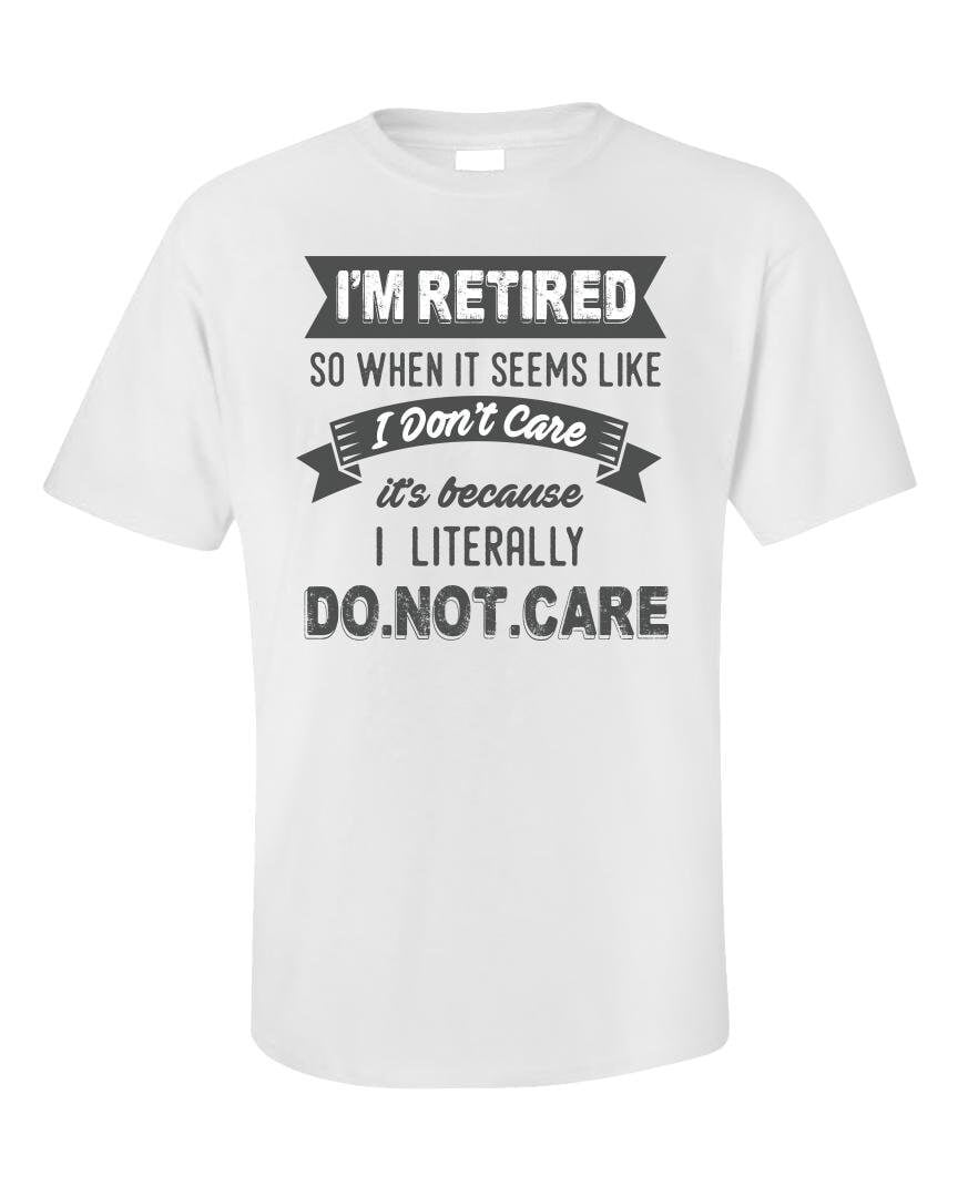 Funny Retirement T-shirt - I'm Retired, Sarcastic Tee for Men and Women ...