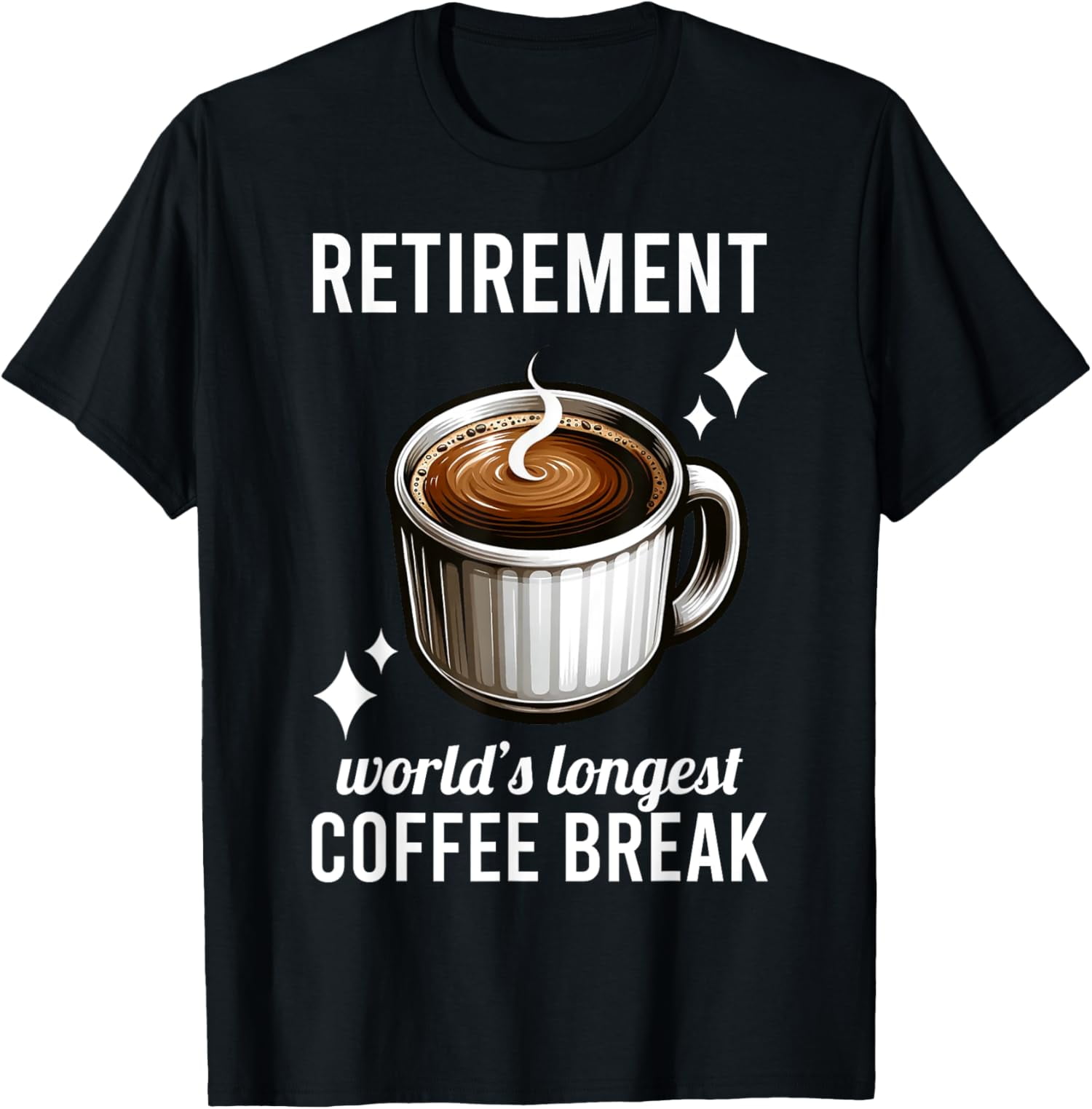 Funny Retirement Worlds Longest Coffee Break Retired Graphic T-Shirt ...