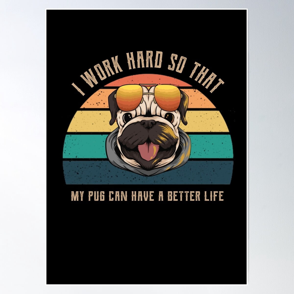 Funny Retro I Work Hard So That My Pug Can Have A Better Life Poster ...