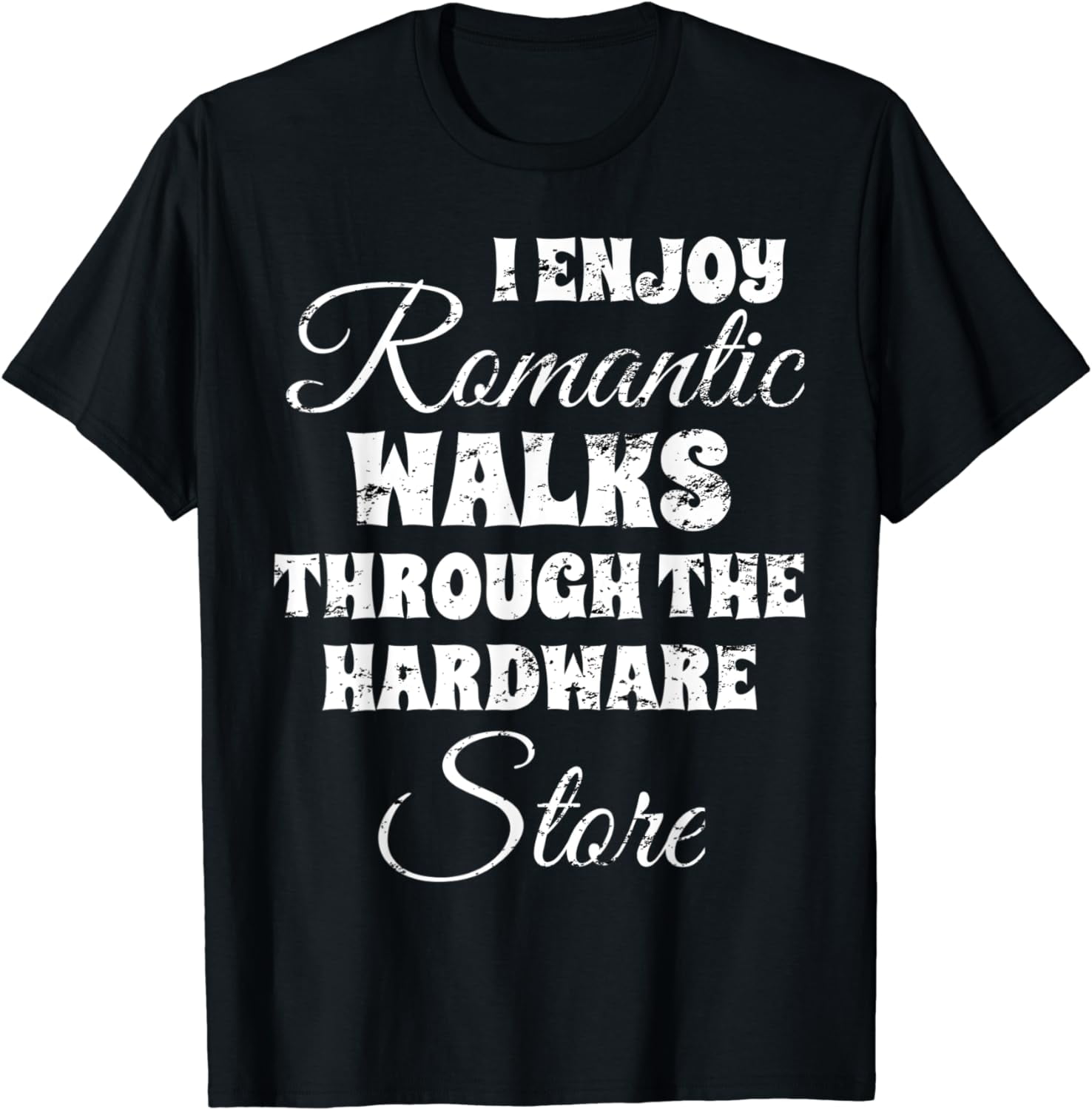 Funny Romantic Walks Through The Hardware Store Tools T-Shirt - Walmart.com