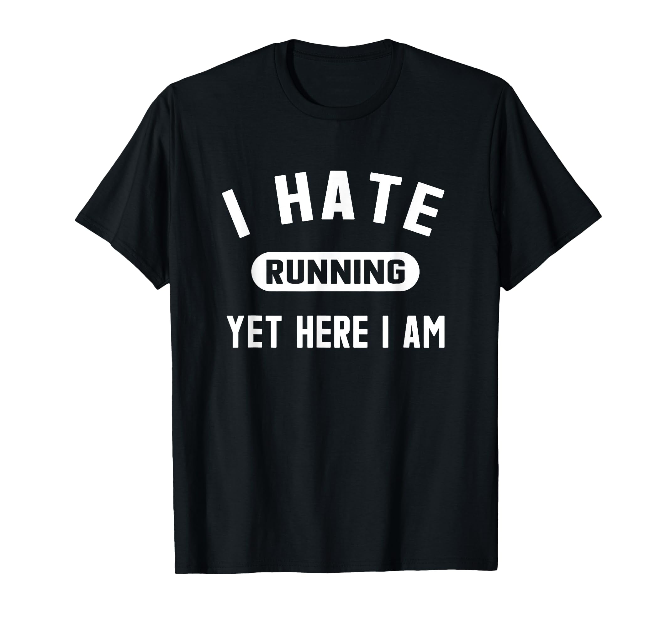 Funny Running Marathon T-Shirt I Hate Running Yet Here I Am T-Shirt ...