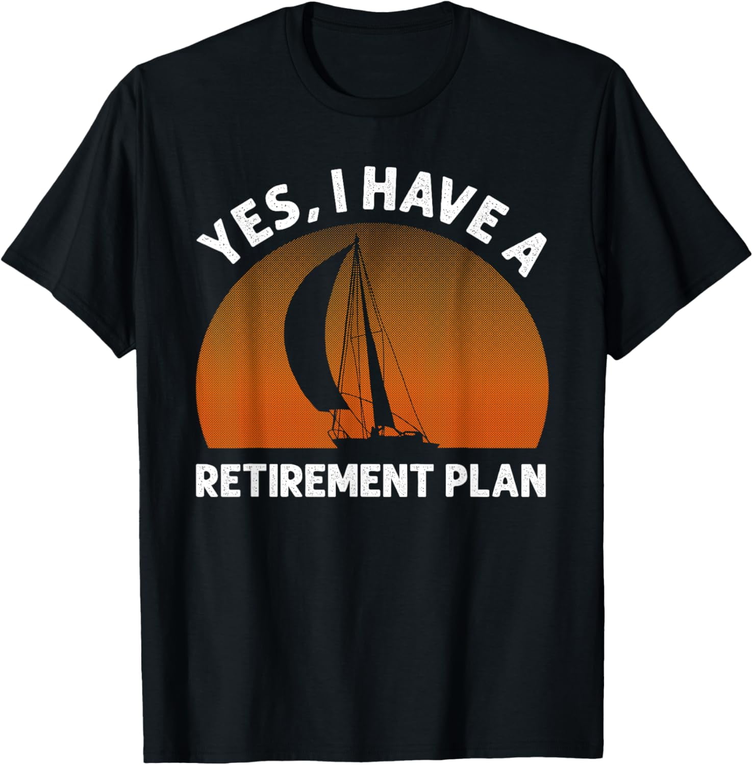 Funny Sailing Designs For Men Women Sailing Retirement Plan T-Shirt ...