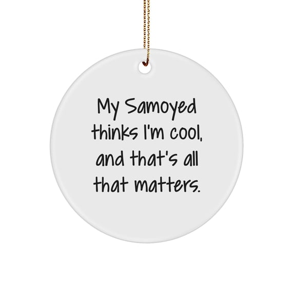 Funny Samoyed Dog Circle Ornament Gifts from Men to Family, My Samoyed ...