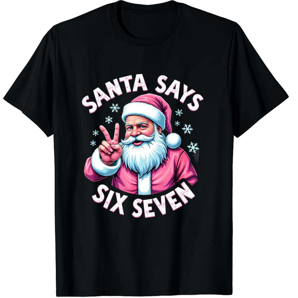 Funny Santa Says Six Seven Christmas 67 Meme Xmas T-Shirt (Men's, Women ...