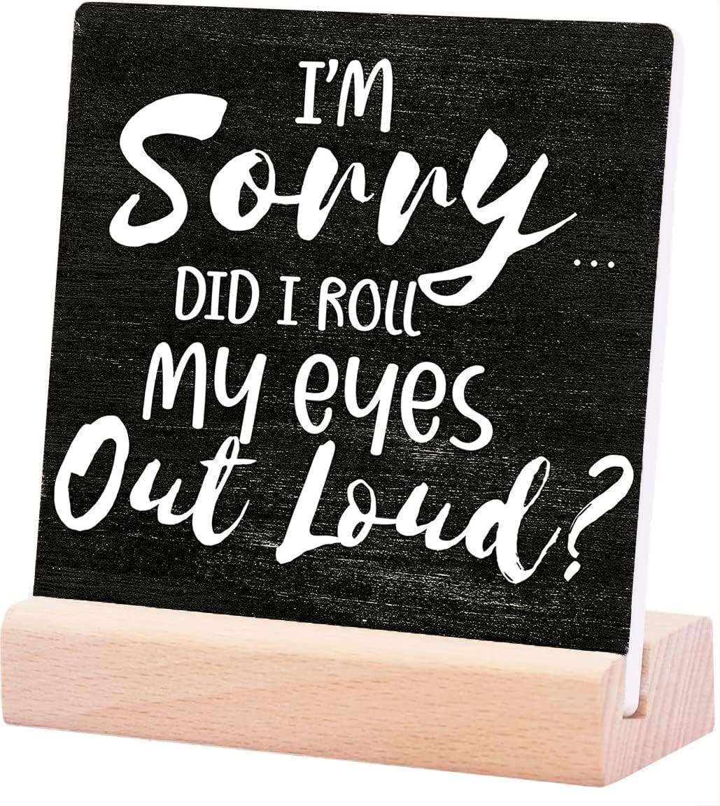 Funny Sarcastic Ceramic Table Sign Plaque I’m Sorry Did I Roll My Eyes ...
