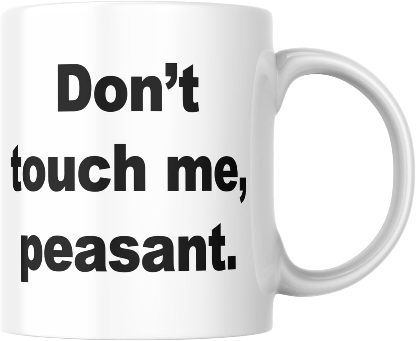 Funny Sarcastic Coffee Mug 11 Oz - Don't Touch Me Peasant Novelty ...