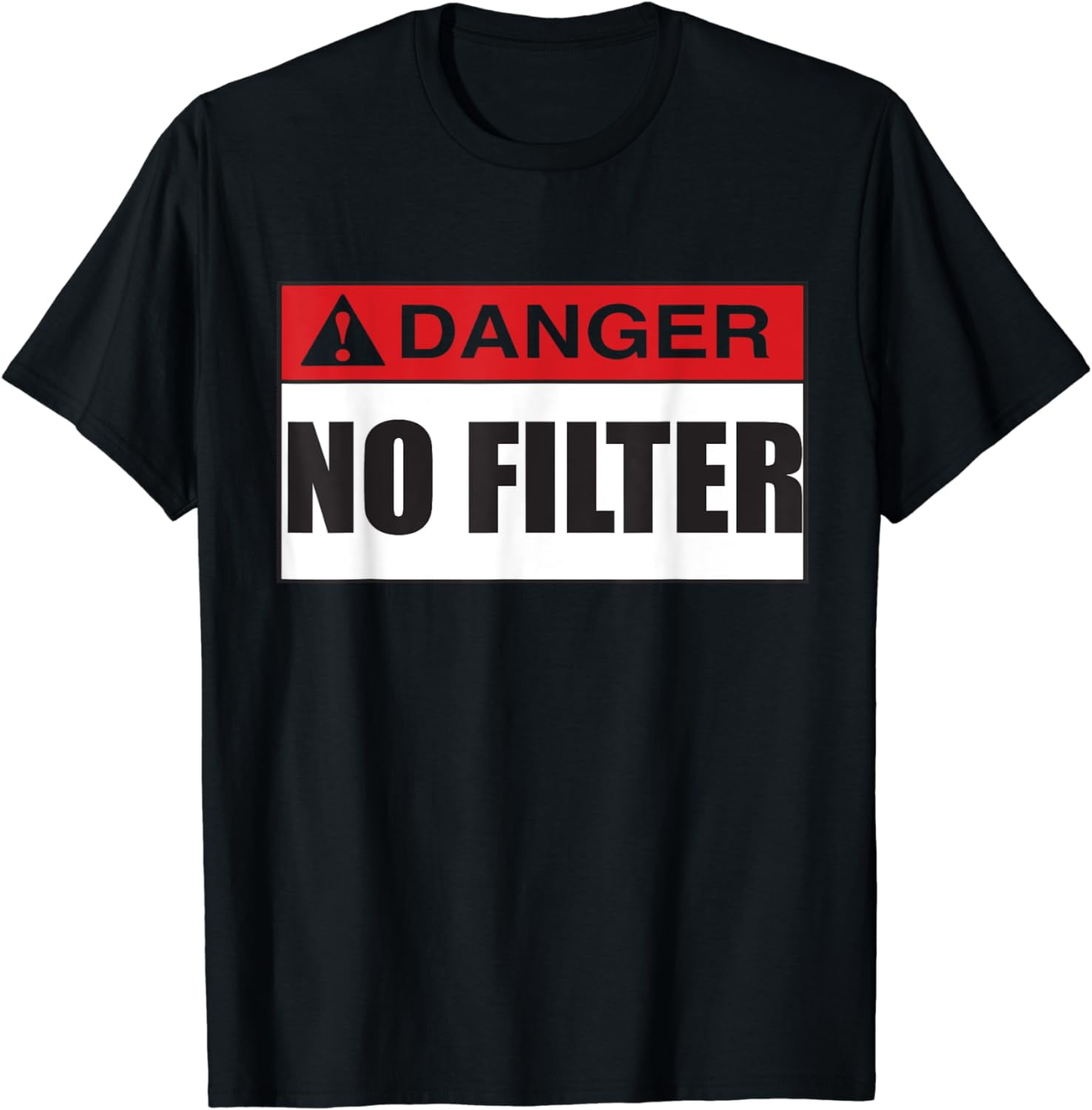 Funny Sarcastic Danger No Filter Warning Sign T-Shirt - Walmart.com