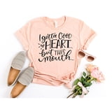 Funny Sarcastic Graphic Tee I Got a Good Heart - Walmart.com