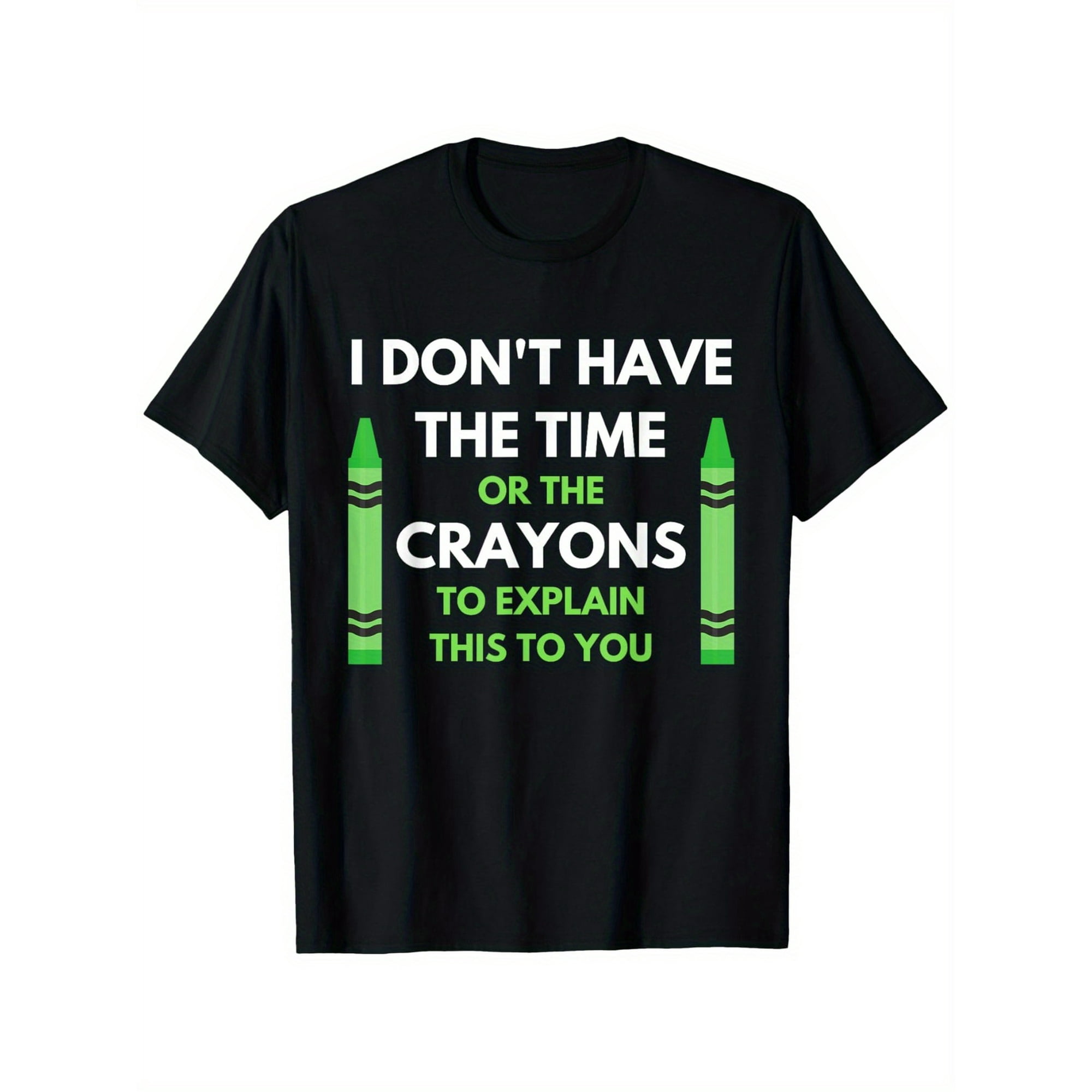 Funny Sarcastic 'I Don't Have The Time or Crayons' Men's T-Shirt ...