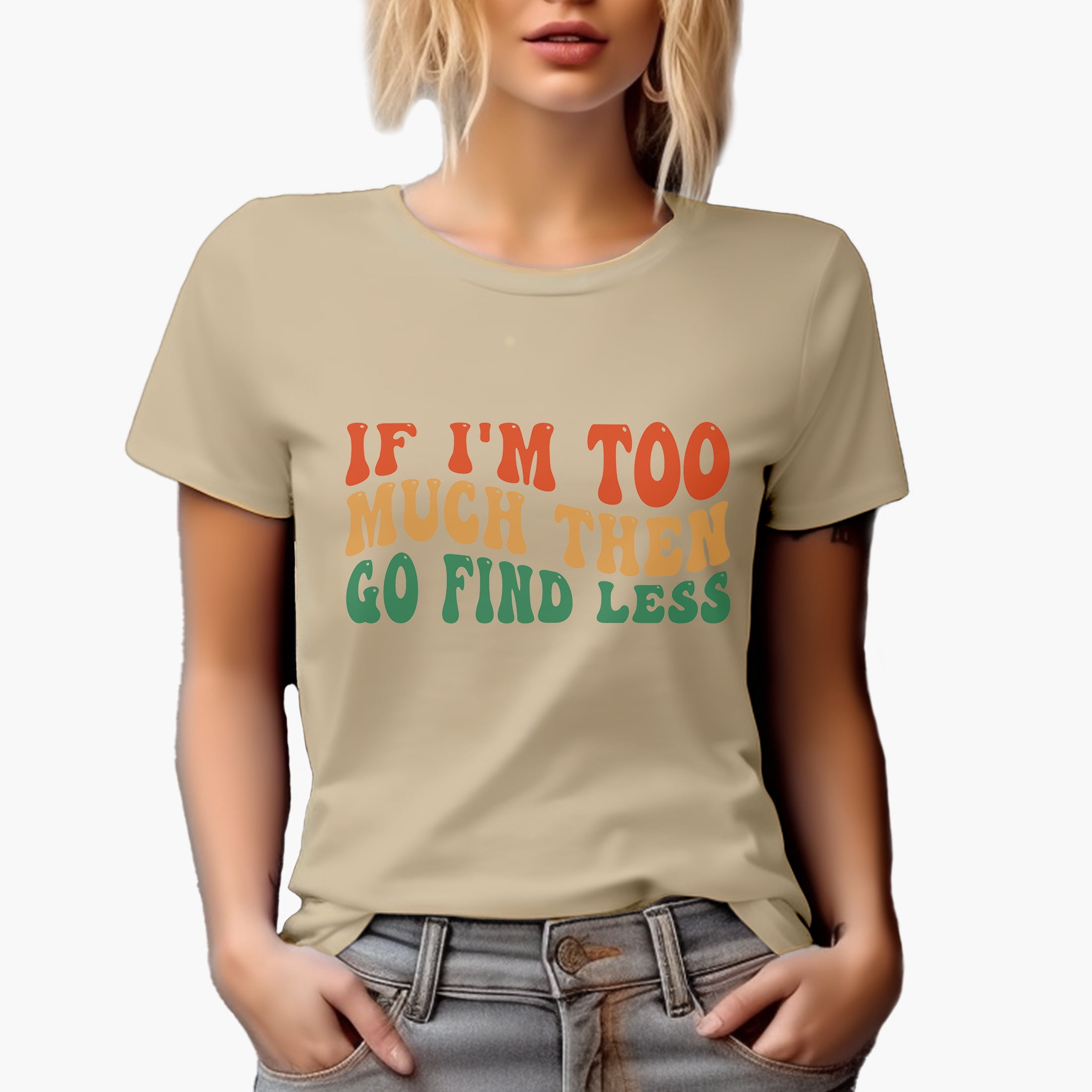Funny Sarcastic If I'm Too Much Then Go Find Less Quote, Groovy Retro ...