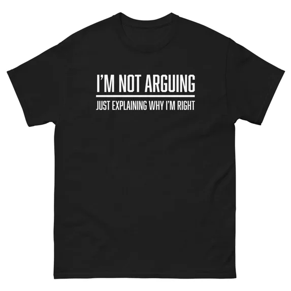 Funny Sarcastic Im Not Arguing Just ExplainingT-Shirt, for men and ...