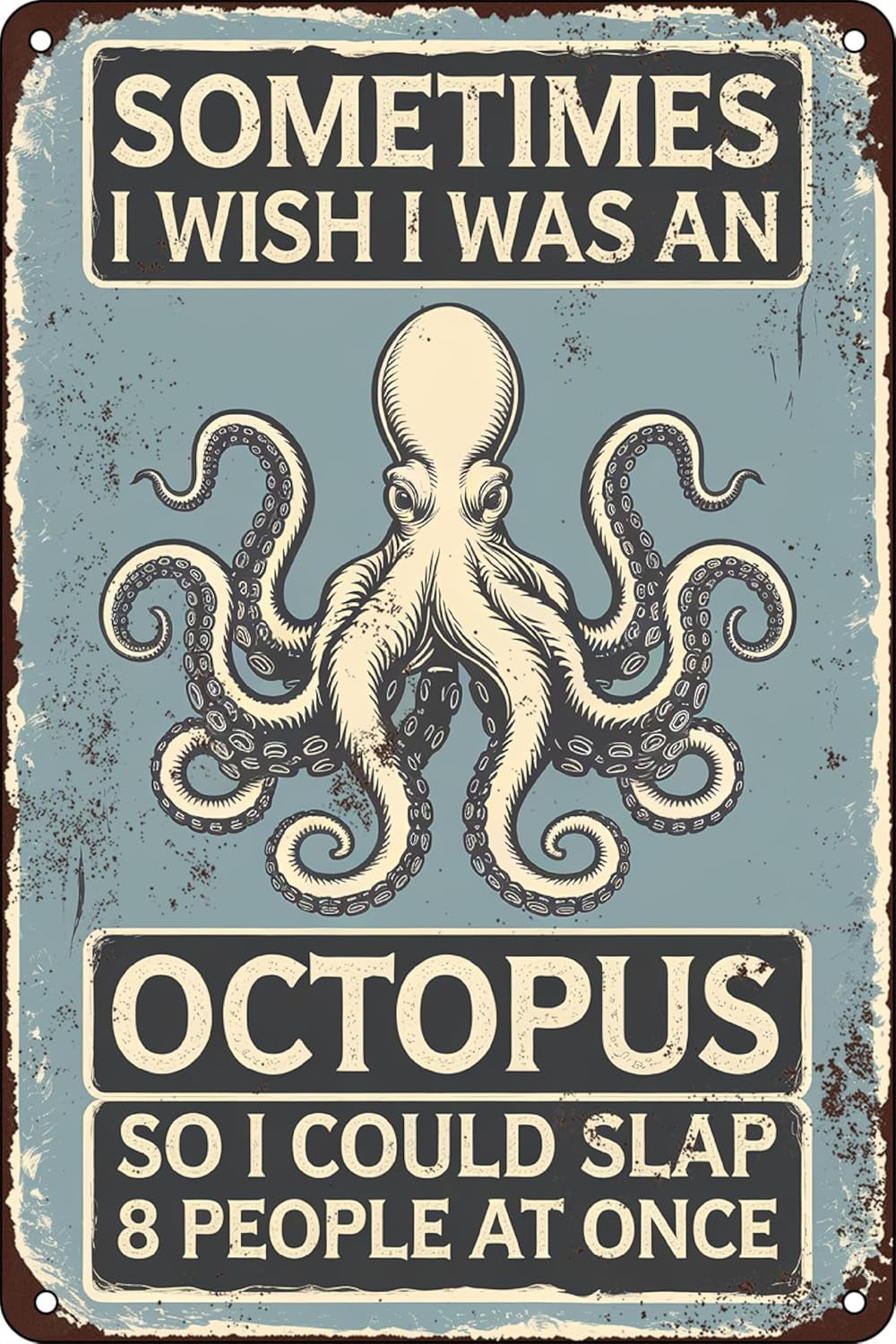 Funny Sarcastic Metal Sign Octopus Sometimes I Wish I Was An Octopus So ...